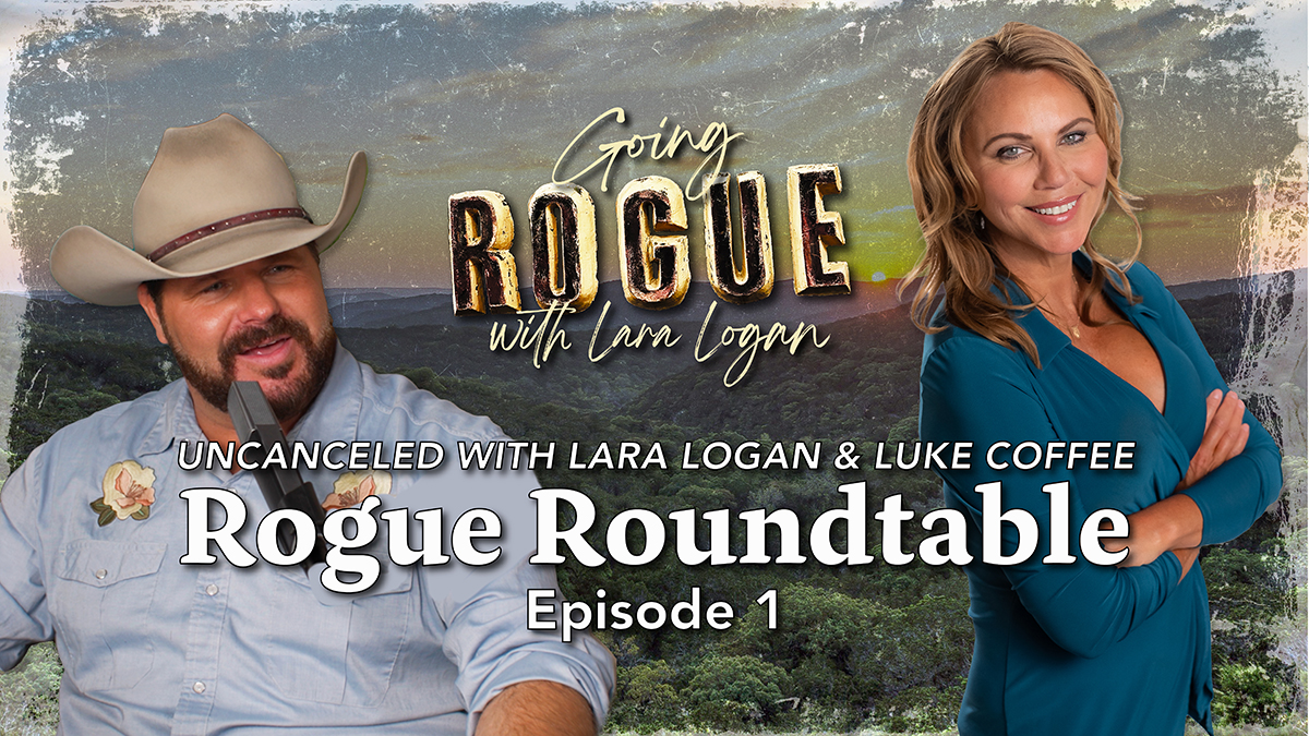 Uncanceled with Lara Logan & Luke Coffee: Rogue Roundtable | Episode 1 - Lara Logan TV