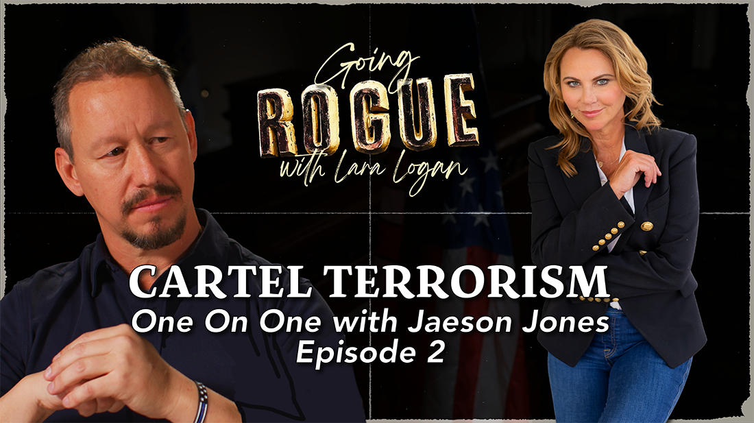 Cartel Terrorism: One On One with Jaeson Jones | Episode 2 - Lara Logan TV