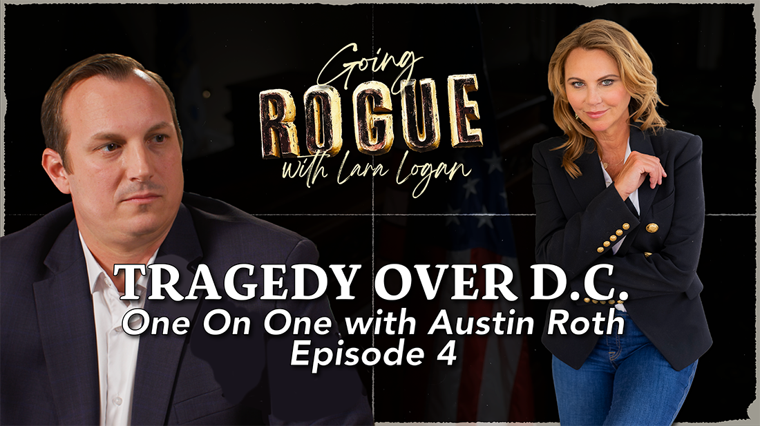 Tragedy Over DC: One On One with Austin Roth | Episode 4 - Lara Logan TV