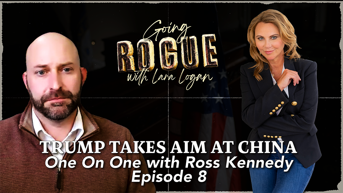 Trump Takes Aim At China: One On One with Ross Kennedy | Episode 8 - Lara Logan TV